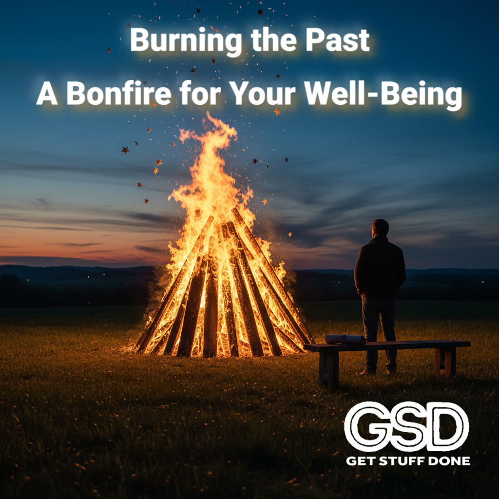 Burning the Past: A Bonfire for Your Well-Being – GET STUFF DONE